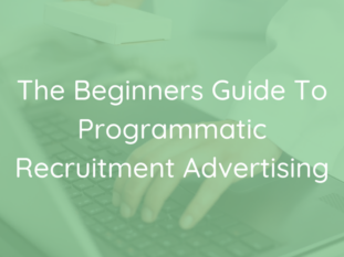 A beginner’s guide to programmatic recruitment advertising